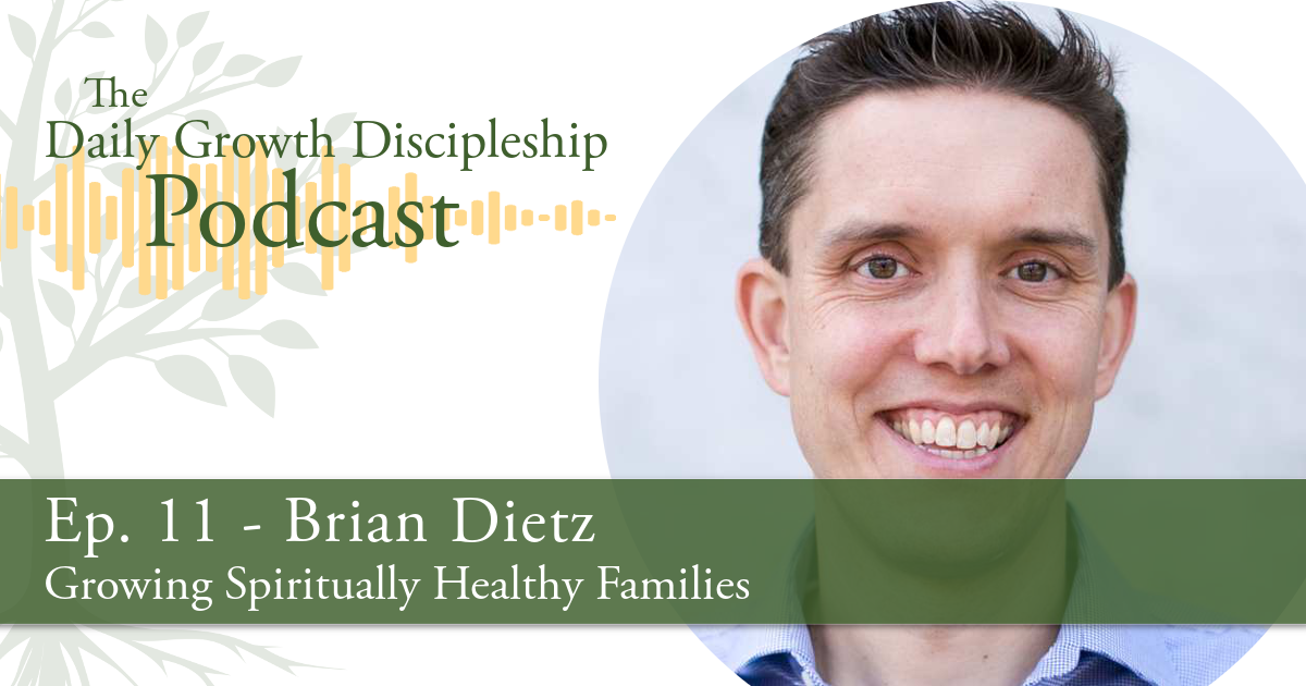 Growing Spiritually Healthy Families - Brian Dietz - Episode 11 – Daily ...