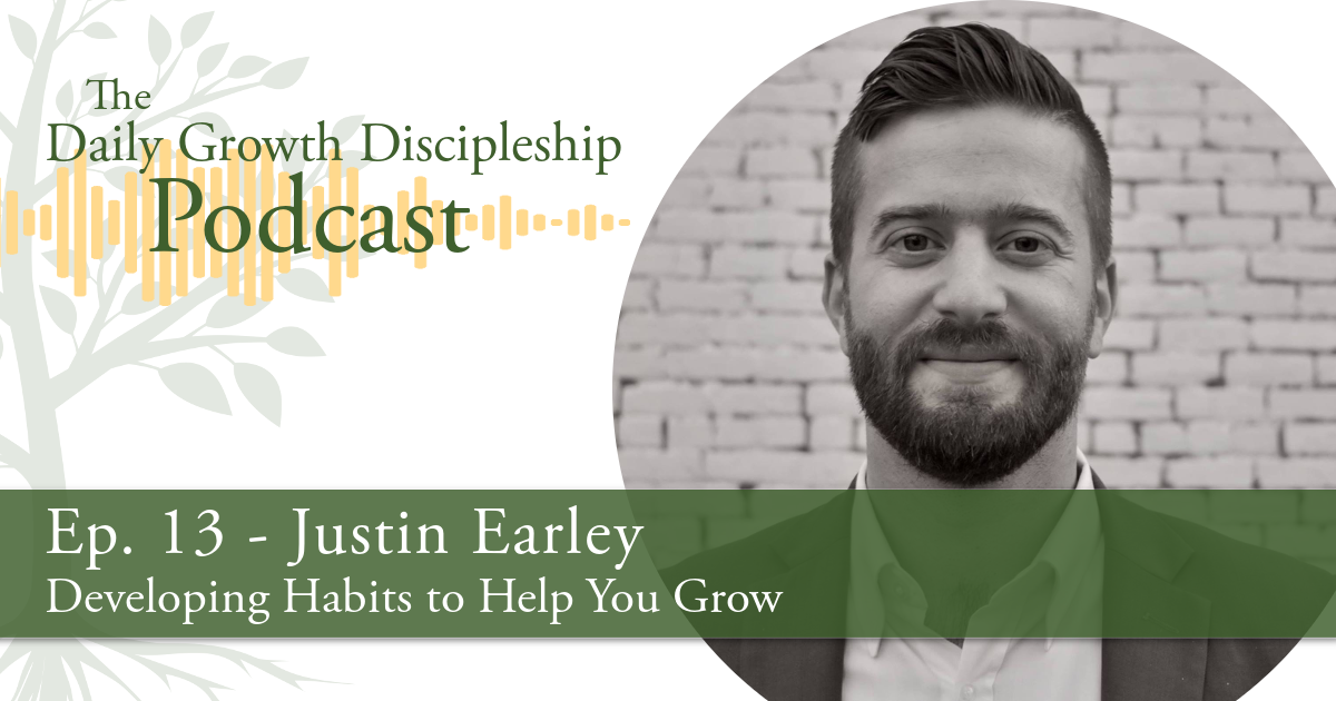Developing Habits to Help You Grow - Justin Earley - Episode 13 – Daily ...